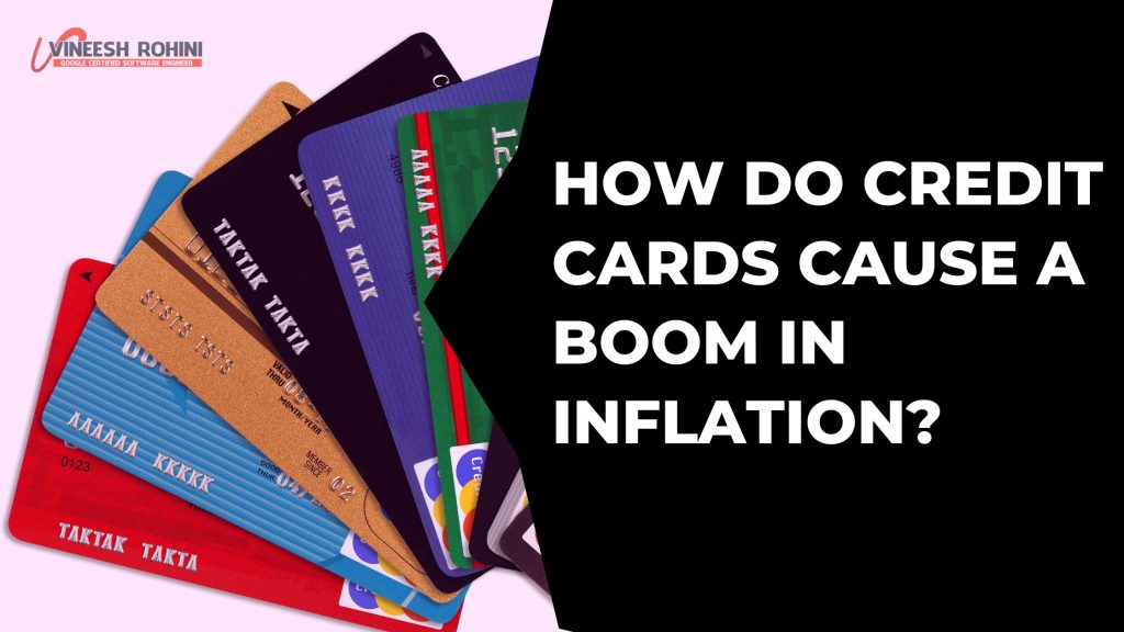 How do credit cards cause a boom in inflation? - Vineesh Rohini