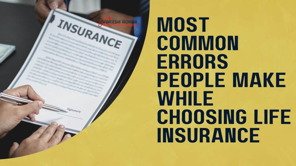 Most common errors people make while choosing life insurance - Vineesh ...