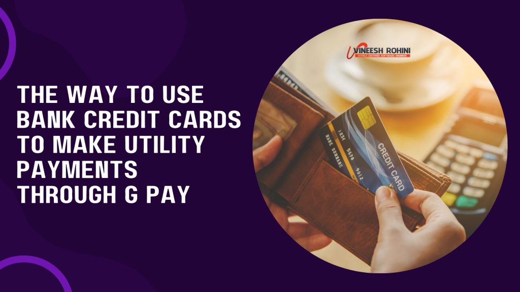The way to use bank credit cards to make utility payments through g pay ...