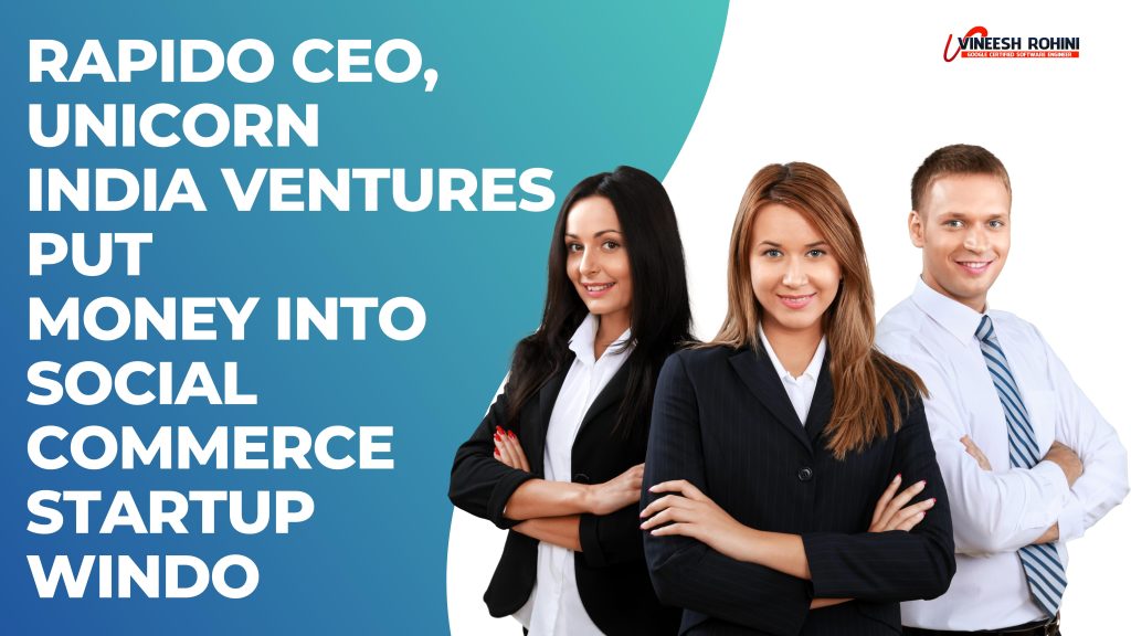 Rapido CEO, unicorn India ventures put money into social commerce ...