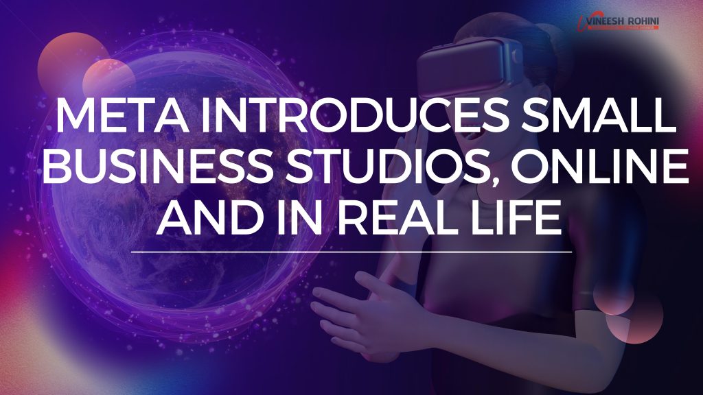 Meta Introduces Small Business Studios, Online and In Real Life ...