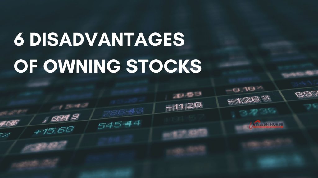 6 disadvantages of owning stocks - Vineesh Rohini