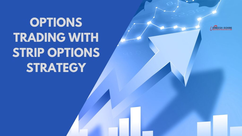 Options trading with strip options strategy - Vineesh Rohini