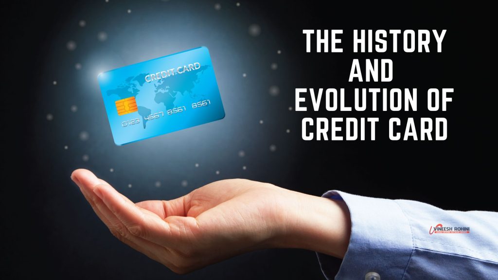 The history and evolution of credit card - Vineesh Rohini