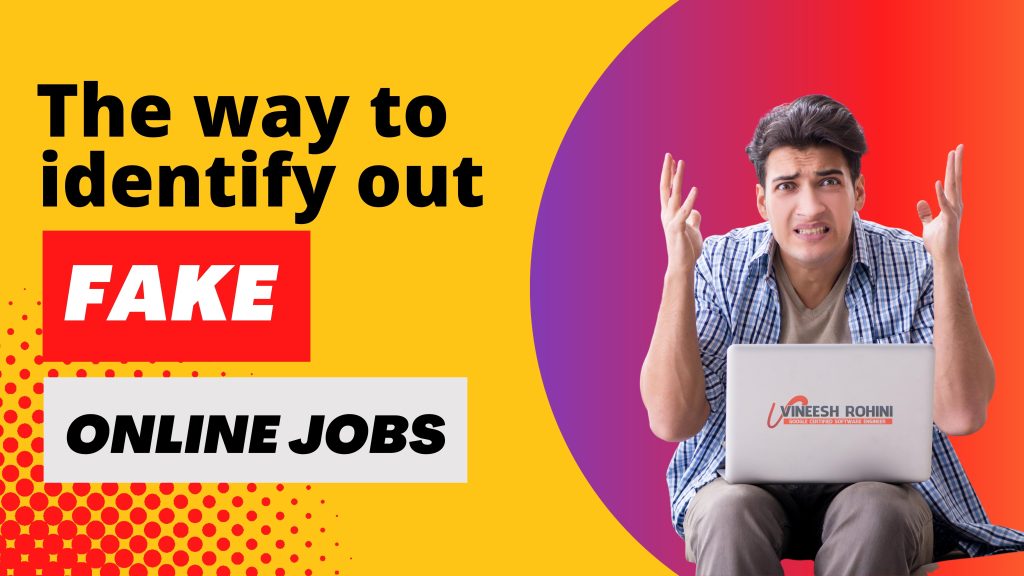 The way to identify out fake online jobs. - Vineesh Rohini