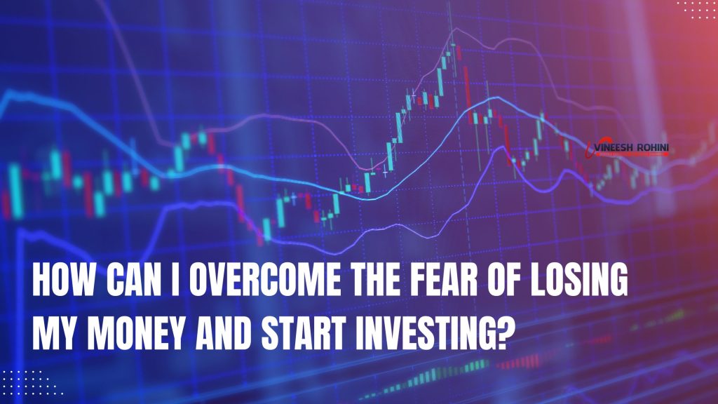 How can I overcome the fear of losing my money and start investing ...