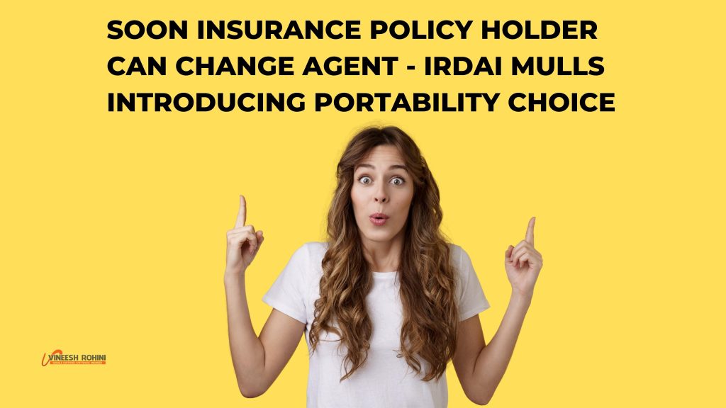 Soon insurance policy holder can change agent - IRDAI mulls introducing ...
