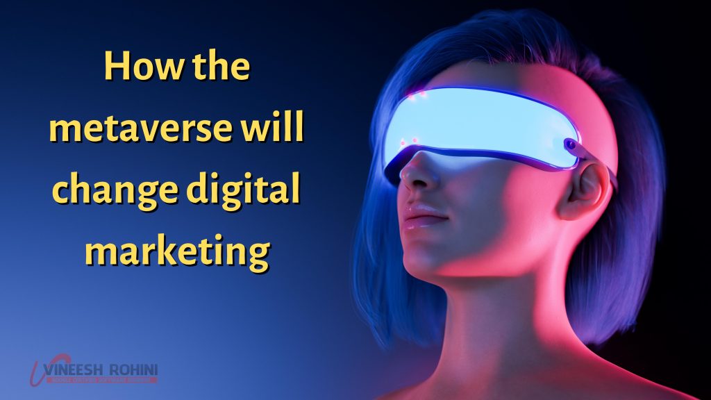 How the metaverse will change digital marketing - Vineesh Rohini