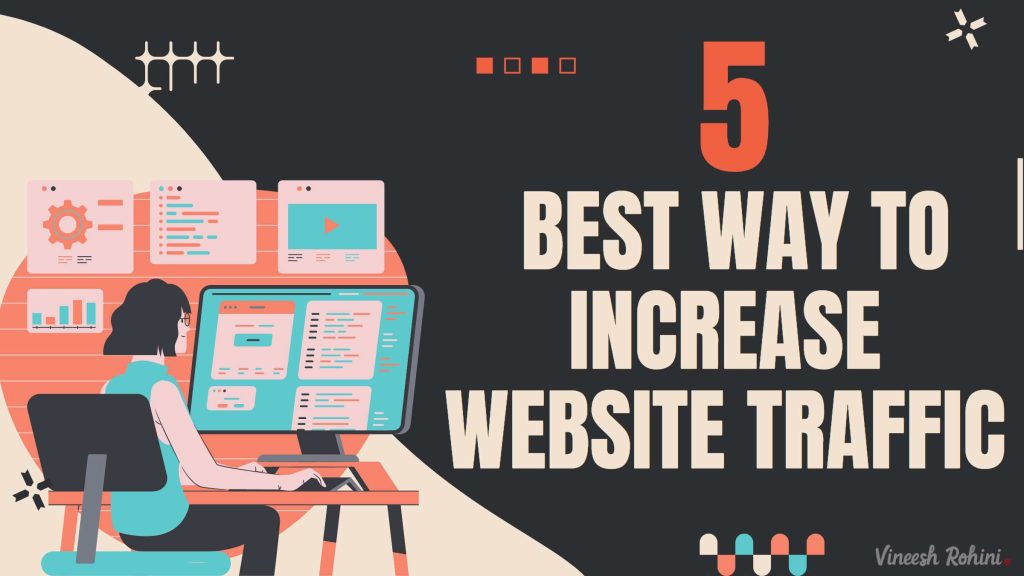The 5 Best Way to Increase Website Traffic - Vineesh Rohini