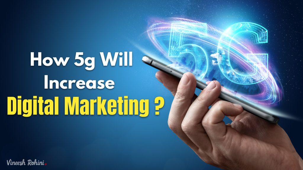 How 5g Will Increase Digital Marketing? - Vineesh Rohini