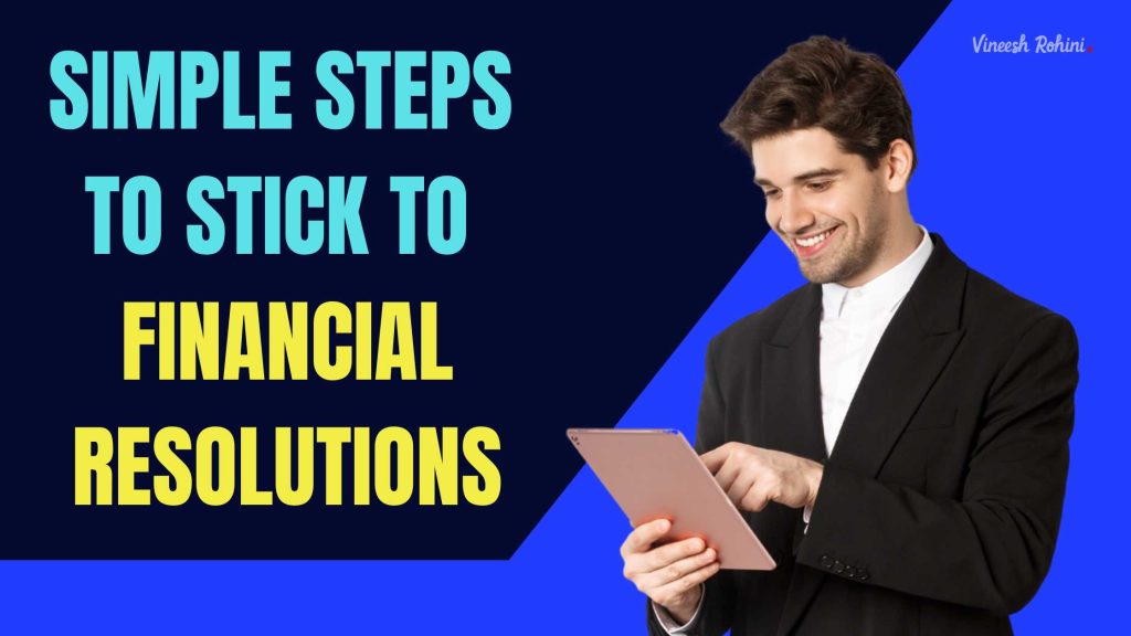 Simple steps to stick to financial resolutions - Vineesh Rohini