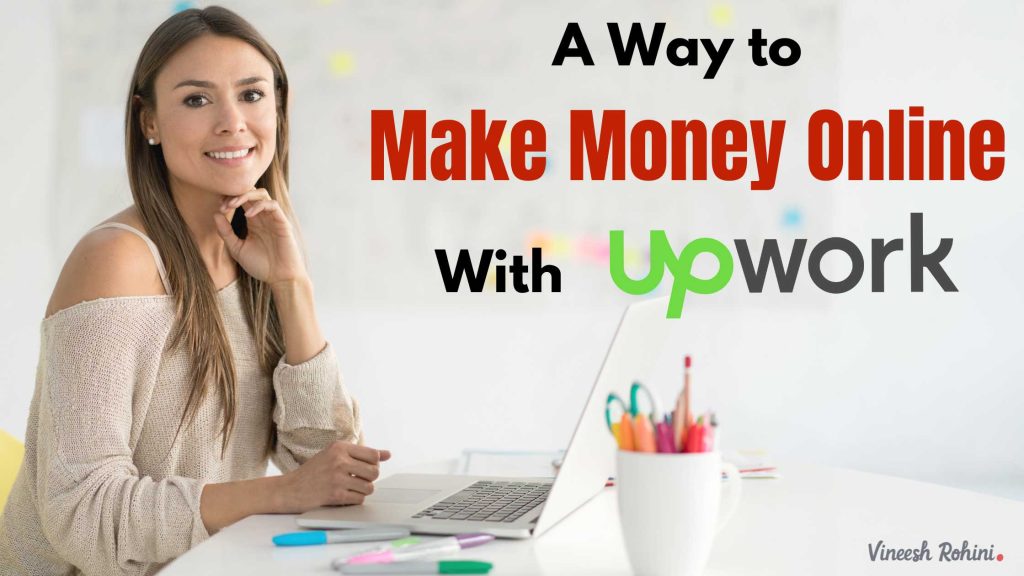 A Way to Make Money Online With Upwork– Online Job - Vineesh Rohini