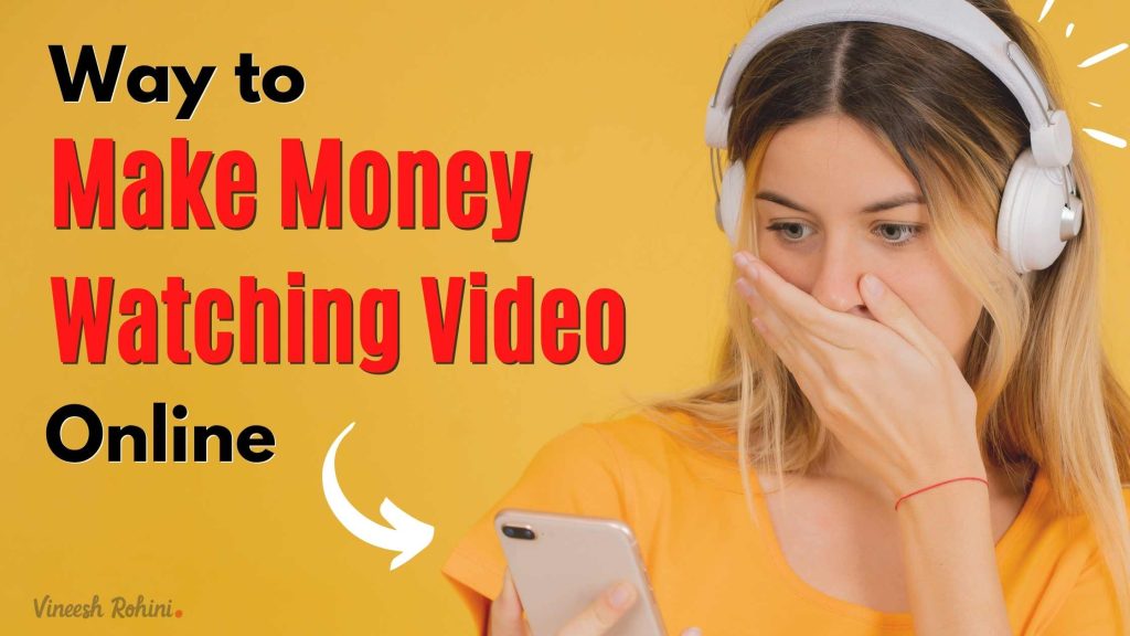 Way to Make Money Watching Video Online - Vineesh Rohini