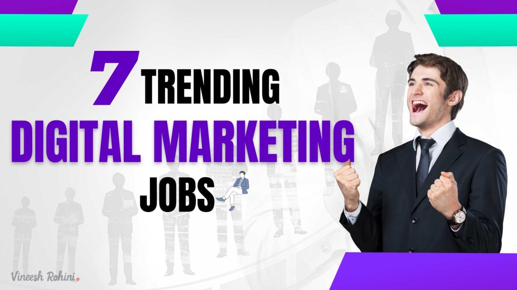 7 Trending Digital Marketing Jobs - Vineesh Rohini