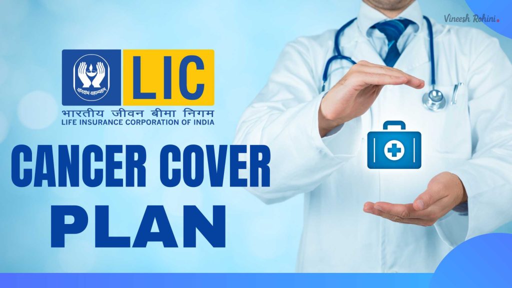 Lic cancer cover plan - Vineesh Rohini