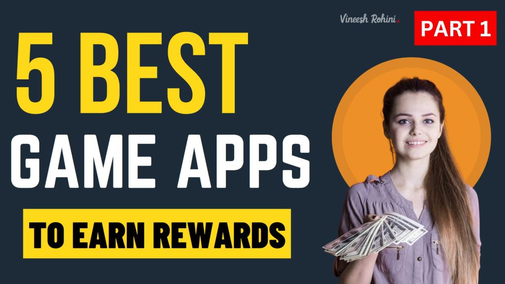 5 Best Game Apps To Earn Rewards - Vineesh Rohini