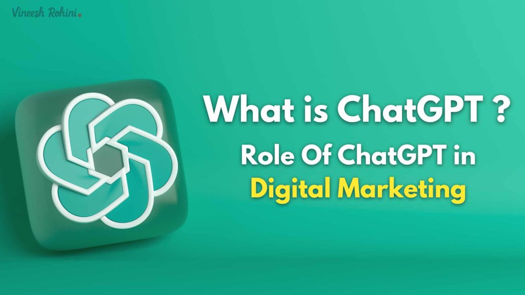 What is ChatGPT ? Role Of ChatGPT in Digital Marketing - Vineesh Rohini