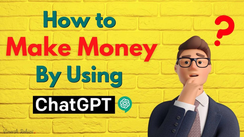 How to Make Money By Using Chat GPT - Vineesh Rohini
