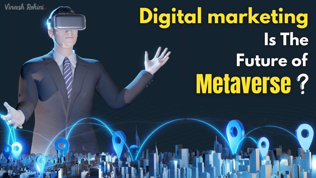 Digital marketing is the Future of Metaverse ? - Vineesh Rohini