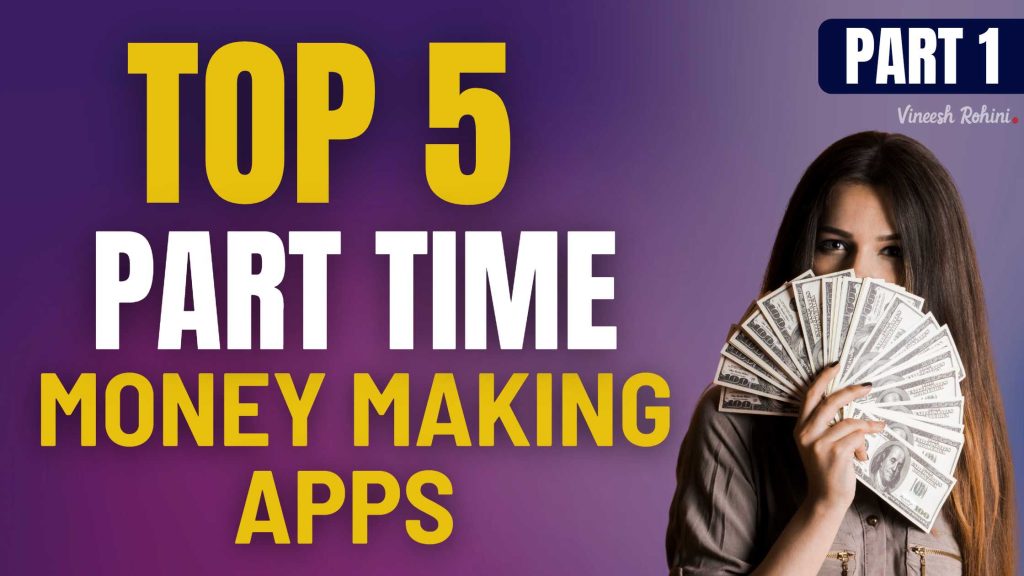 Top 5 Part Time Money Making Apps - Part 1 - Vineesh Rohini