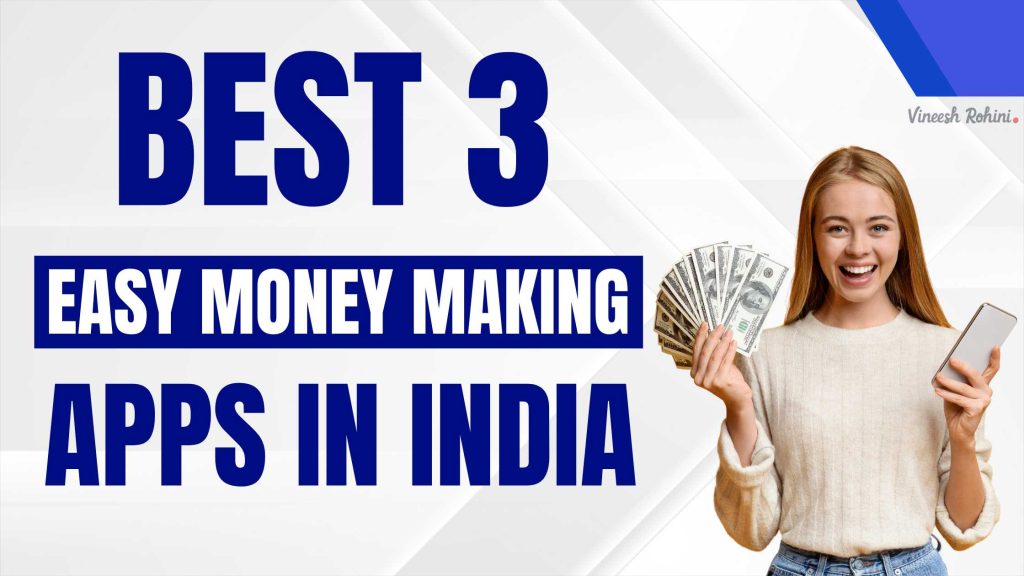 Best 3 Easy Money Making Apps in India - Vineesh Rohini