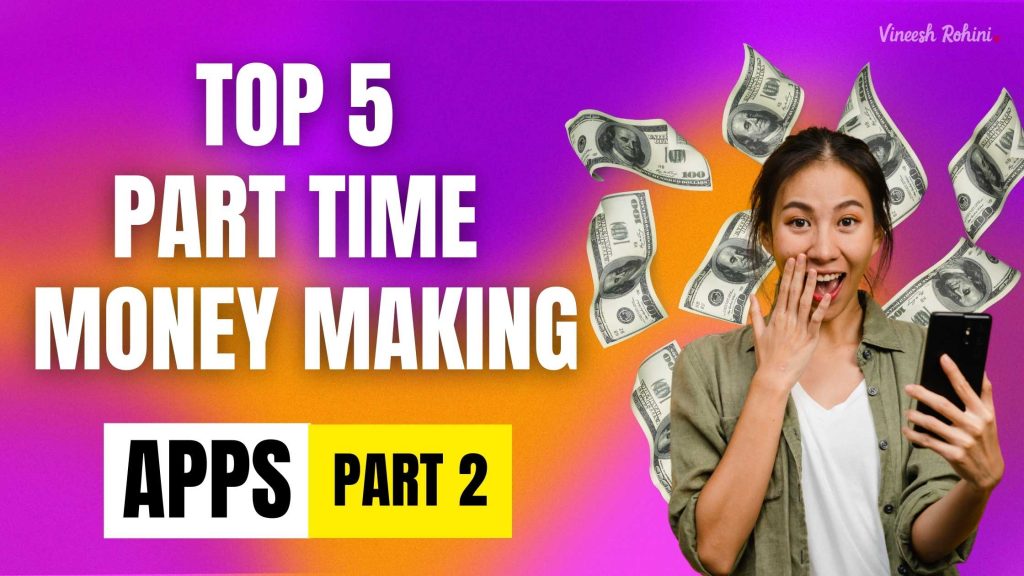 Top 5 Part Time Money Making Apps - Part 2 - Vineesh Rohini