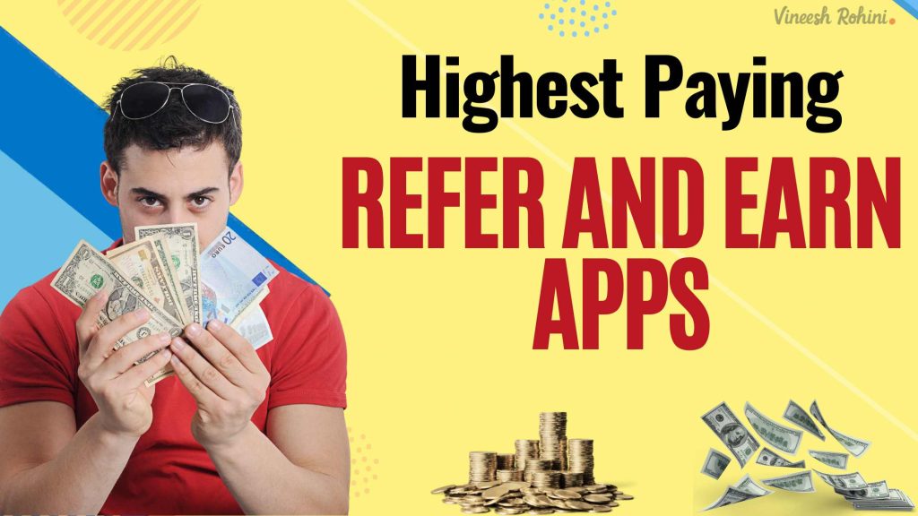 Highest Paying Refer and Earn Apps in 2023 - Vineesh Rohini