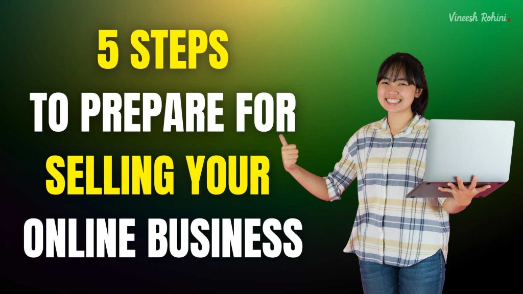 5 Steps to Prepare for Selling Your Online Business - Vineesh Rohini