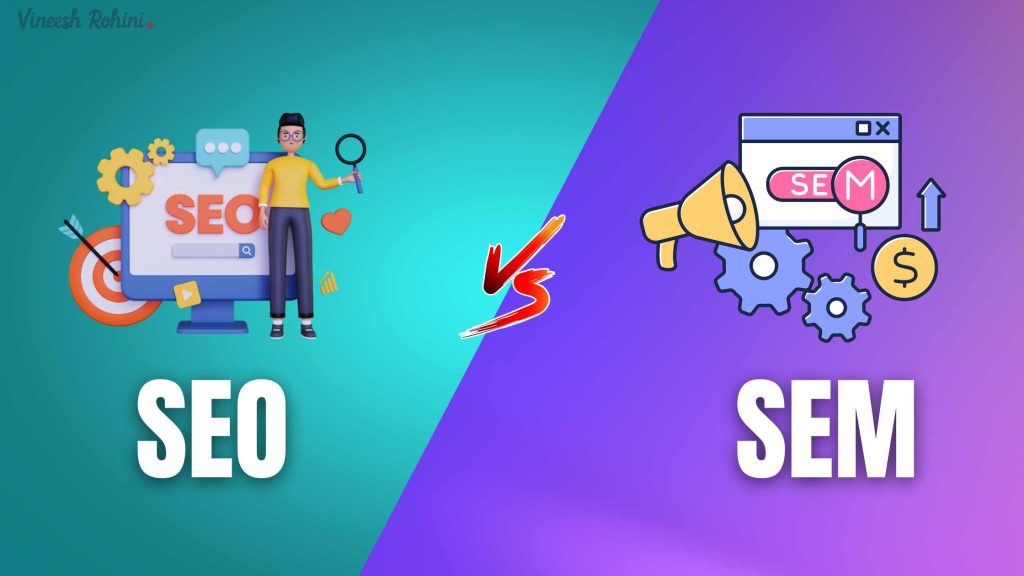 SEO vs. SEM: What Is the Difference - Vineesh Rohini