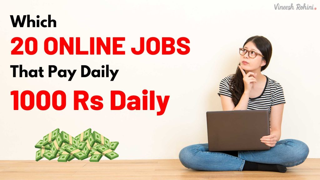 Which 20 Online Jobs That Pay Daily - 1000 Rs Daily - Vineesh Rohini