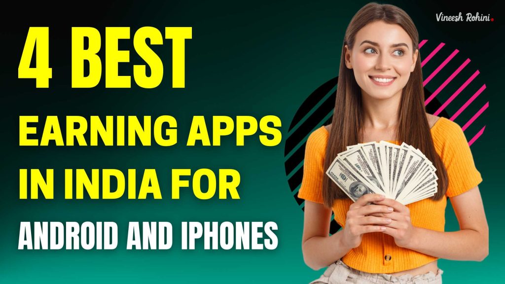 4 Best earning apps in India for Android and iPhones - Vineesh Rohini