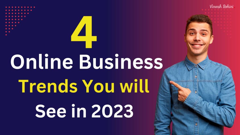 4 Online Business Trends You will See in 2023 - Vineesh Rohini