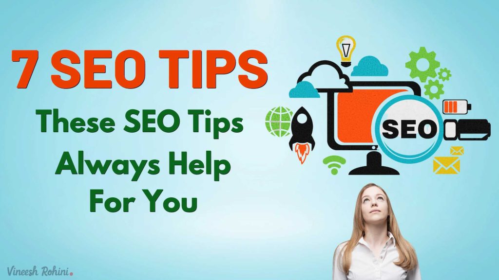 7 SEO Tips - These SEO Tips Always Help For You - Vineesh Rohini