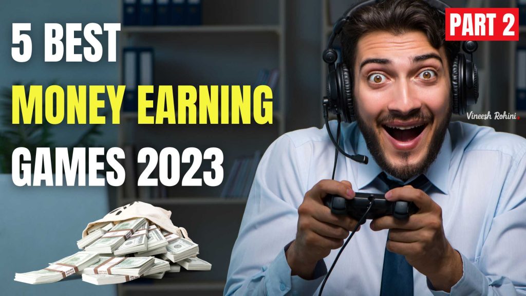 5 Best Money Earning Games 2023 - Part 2 - Vineesh Rohini