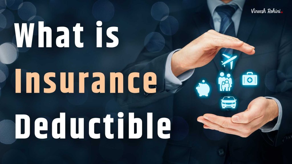 What is Insurance Deductible - Vineesh Rohini