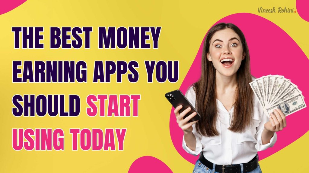 The Best Money Earning Apps You Should Start Using Today - Vineesh Rohini