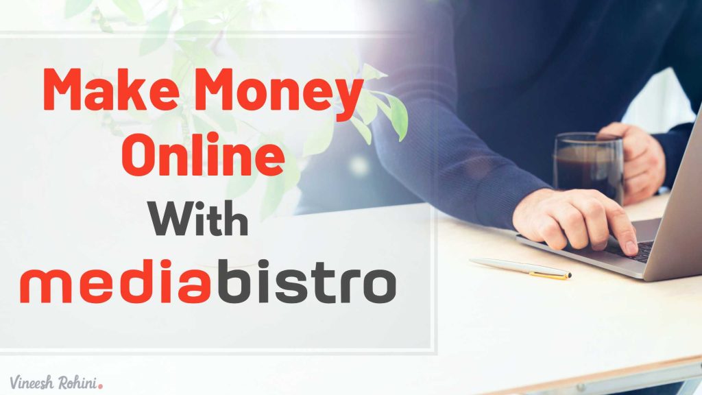 Make Money Online With Media Bistro - Vineesh Rohini