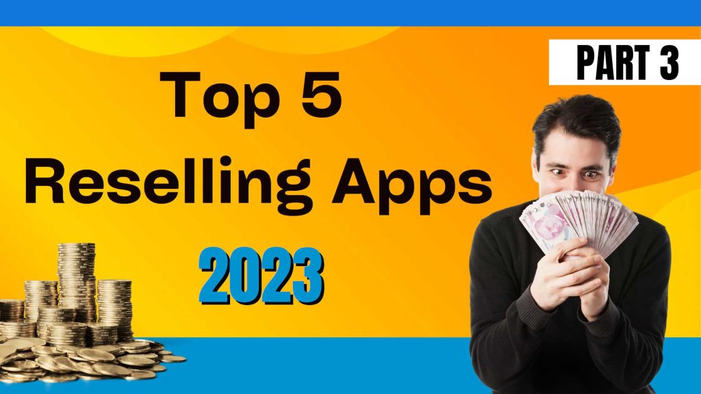 Top 5 Reselling Apps 2023 - Part 3 - Vineesh Rohini