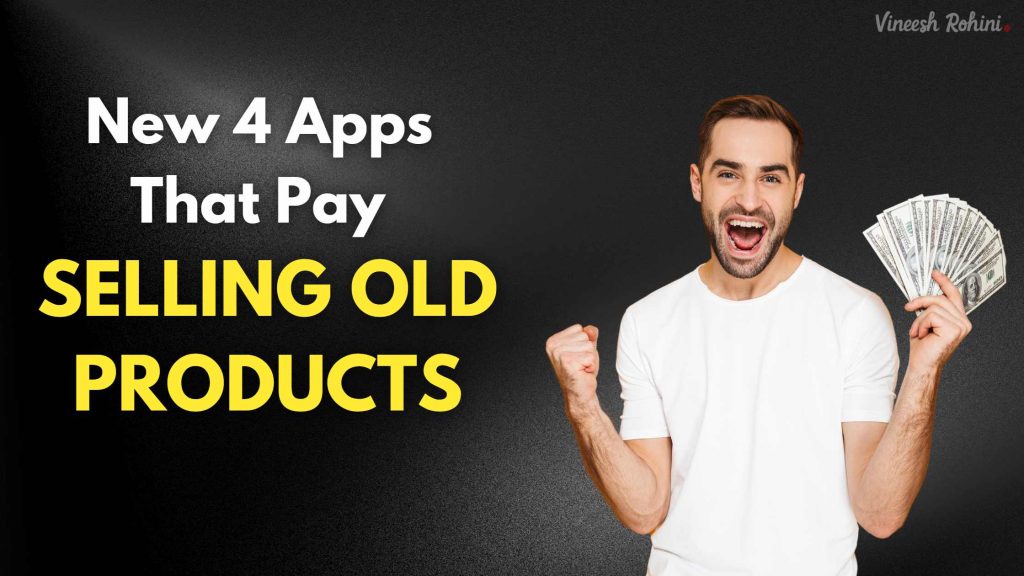 New 4 Apps That Pay Selling Old Stuffs - Vineesh Rohini