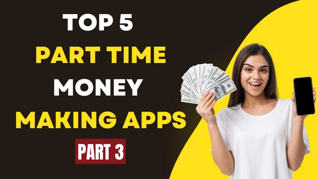 Top 5 Part Time Money Making Apps - Part 3 - Vineesh Rohini