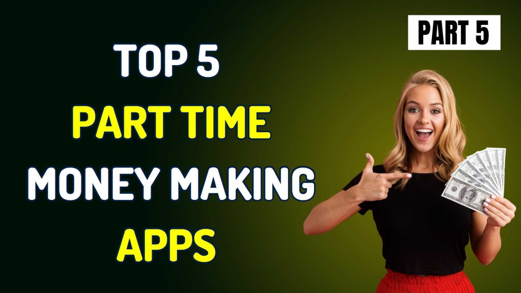 Top 5 Part Time Money Making Apps - Part 5 - Vineesh Rohini