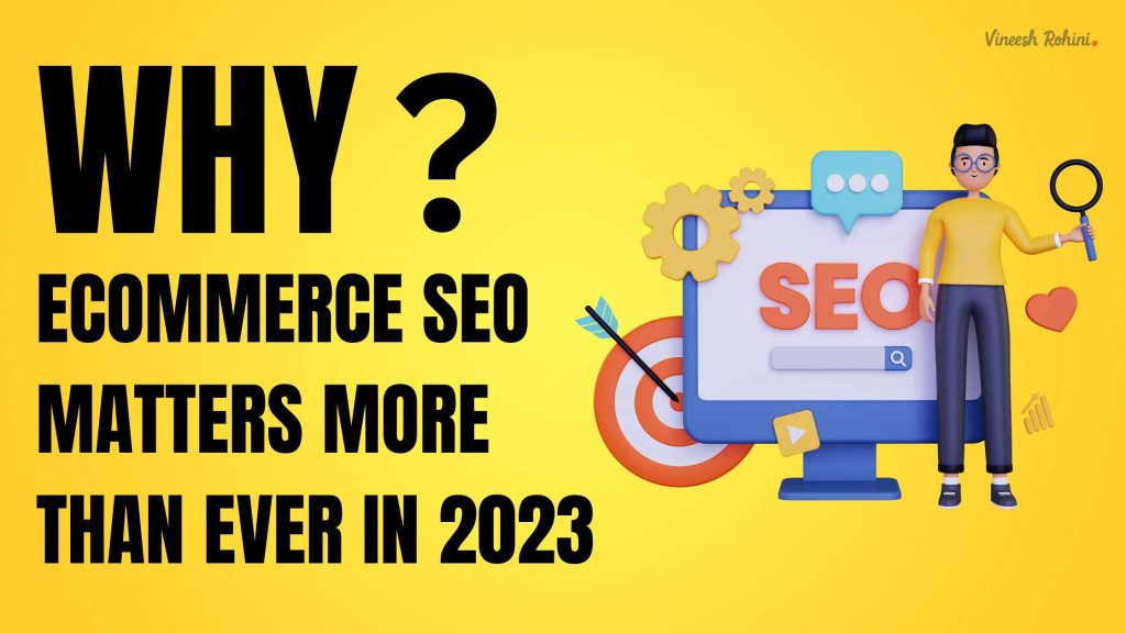 Why Ecommerce SEO Matters More Than Ever in 2023 - Vineesh Rohini