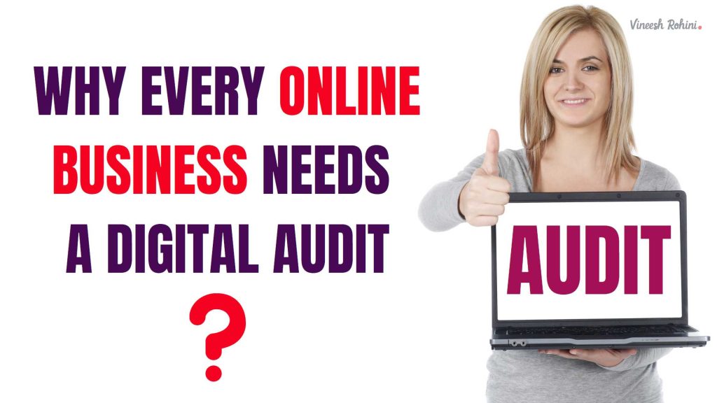 Why Every Online Business Needs A Digital Audit - Vineesh Rohini