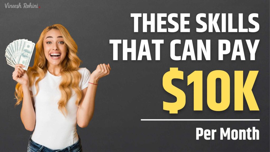 These Skills That Can Pay $10k Per Month - Vineesh Rohini