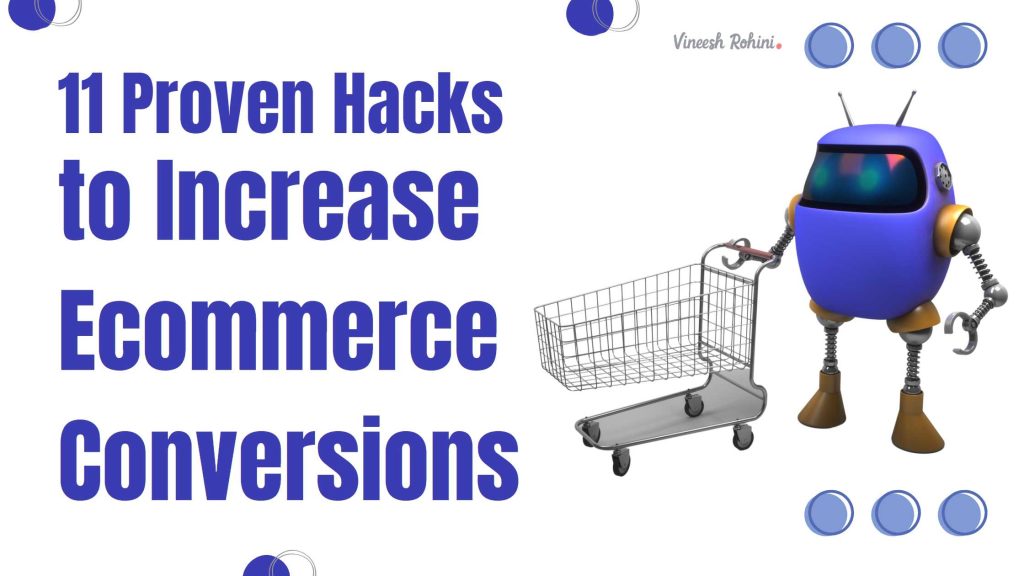 11 Proven Hacks to Increase Ecommerce Conversions - Vineesh Rohini