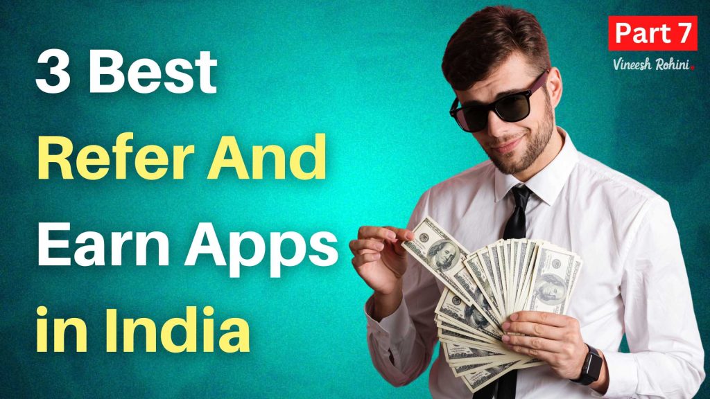 3 Best Refer And Earn Apps in India - Part 7 - Vineesh Rohini