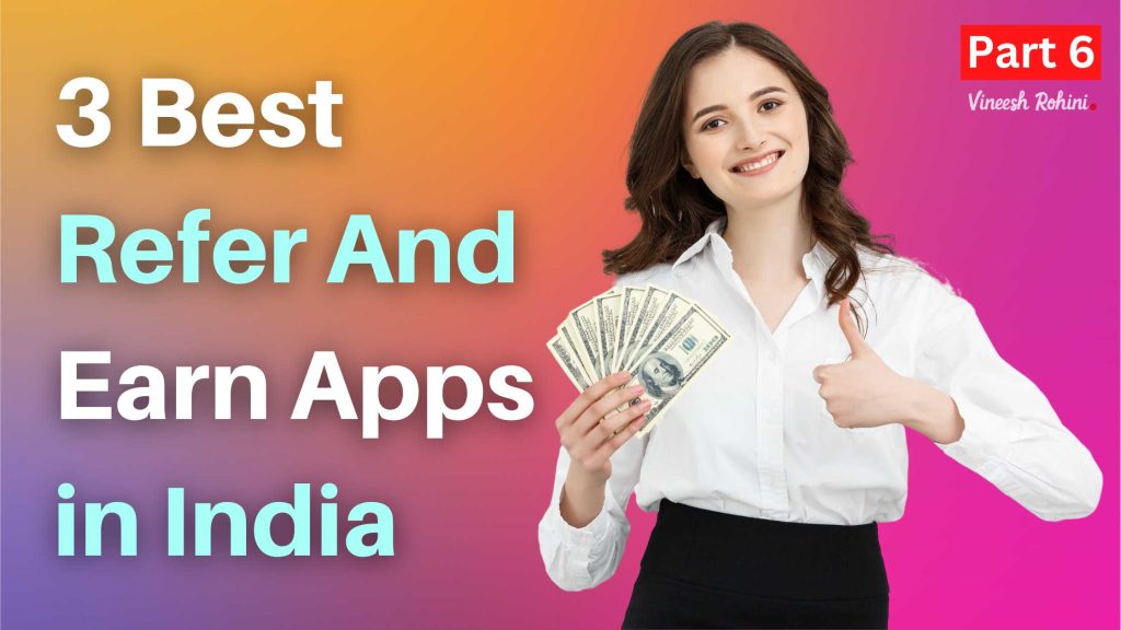3 Best Refer and Earn Apps in India - Part 6 - Vineesh Rohini