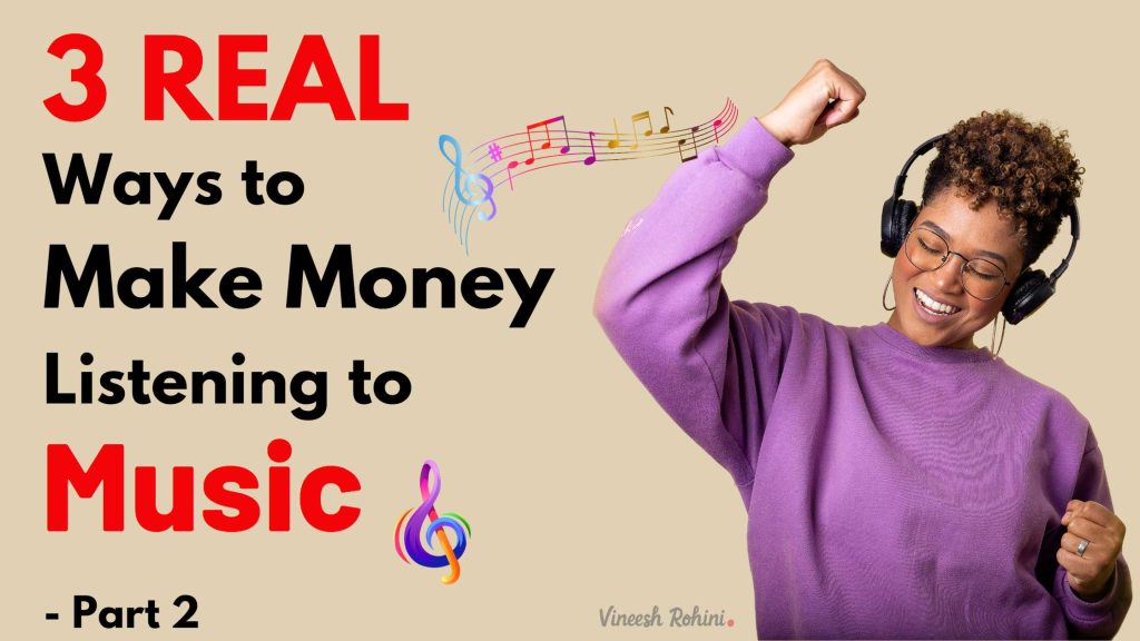 3 REAL Ways to Make Money Listening to Music – Part 2 - Vineesh Rohini