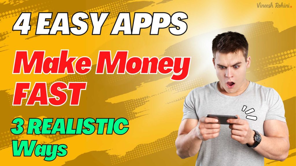 Easy Apps to Make Money FAST - 3 REALISTIC Ways - Vineesh Rohini