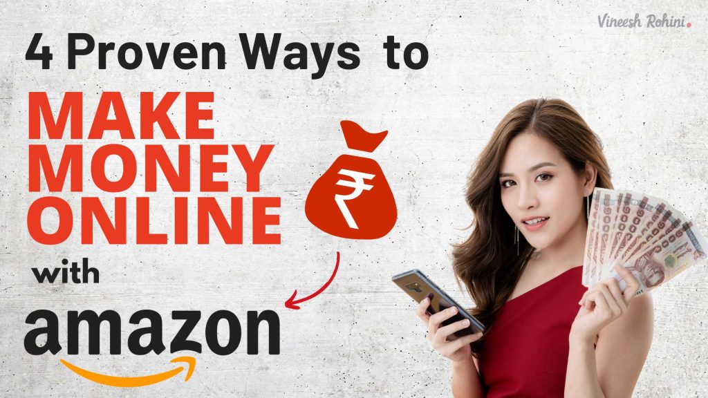 Four Proven Ways to Make Money Online with Amazon - Vineesh Rohini